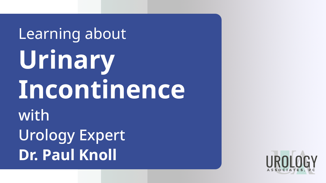 Learning about Urinary Incontinence with Urology Expert, Dr. Paul Knoll ...